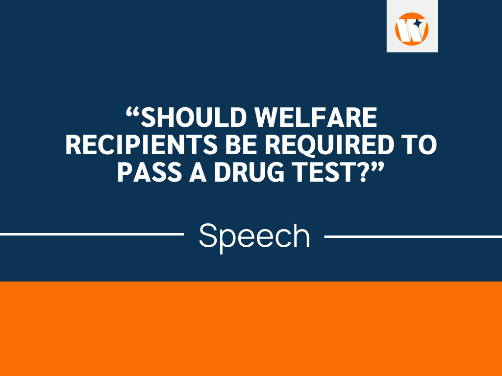 A Speech on "Should Welfare Recipients Be Required to Pass a Drug Test?"